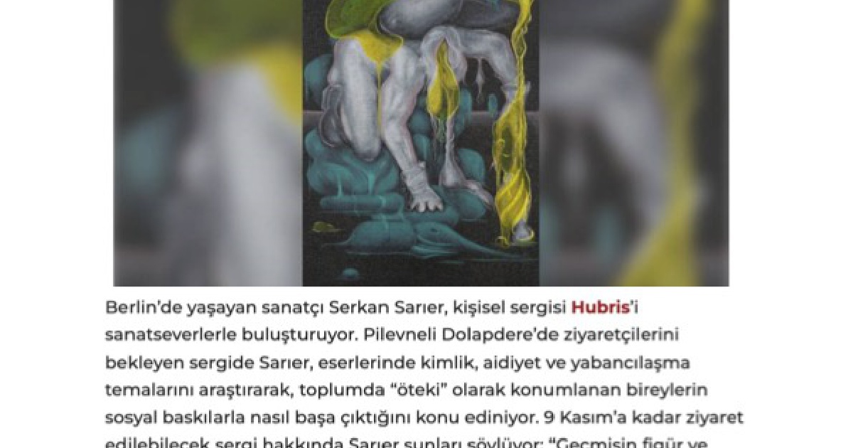 SERKAN SARIER HUBRIS | 3 October - 9 November 2024 - Press | PİLEVNELİ